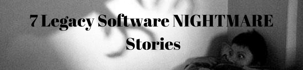 7 Legacy Software NIGHTMARE Stories – Purpose Built Software
